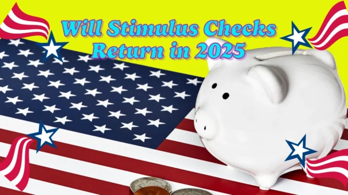 Will Stimulus Checks Return in 2025? Here's What We Know So Far