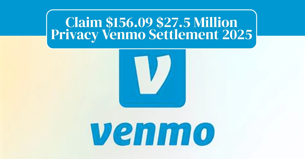 $27.5 Million Privacy Venmo Settlement 2025: How Users Scored $156.09 ...
