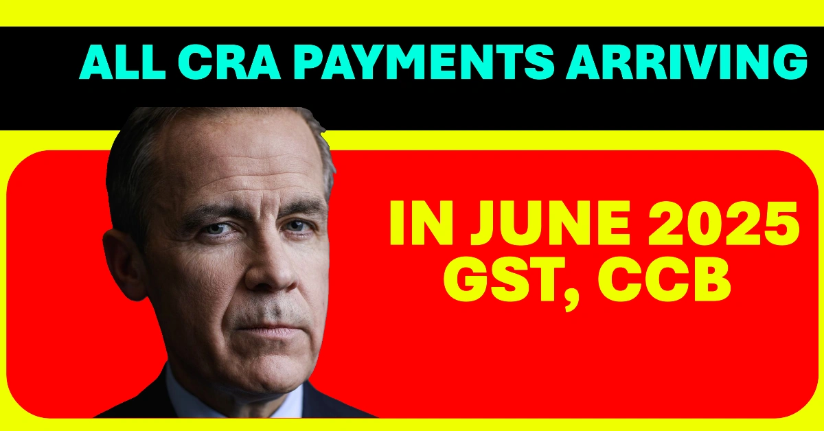 All CRA Payments Arriving In June 2025 GST, CCB, Climate Rebates & More