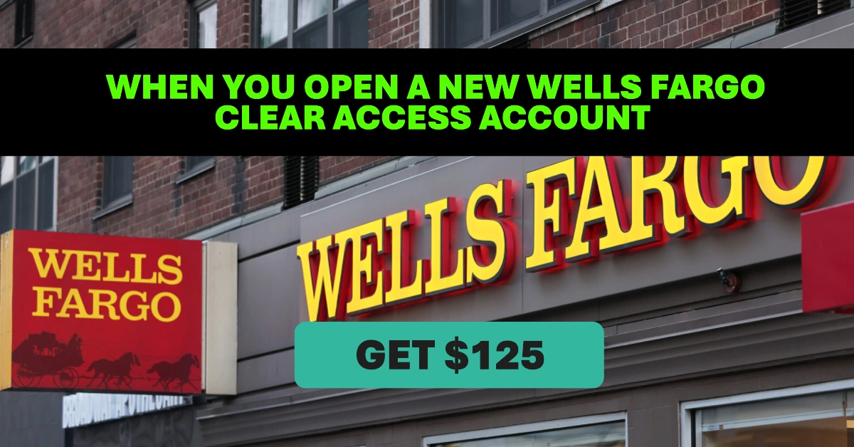 Get $125 When You Open A New Wells Fargo Clear Access Account And Meet ...